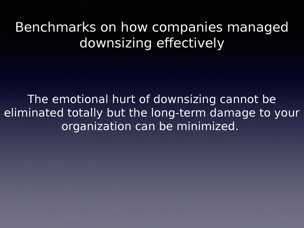 Benchmarks on how companies managed downsizing effectively - презентация онлайн