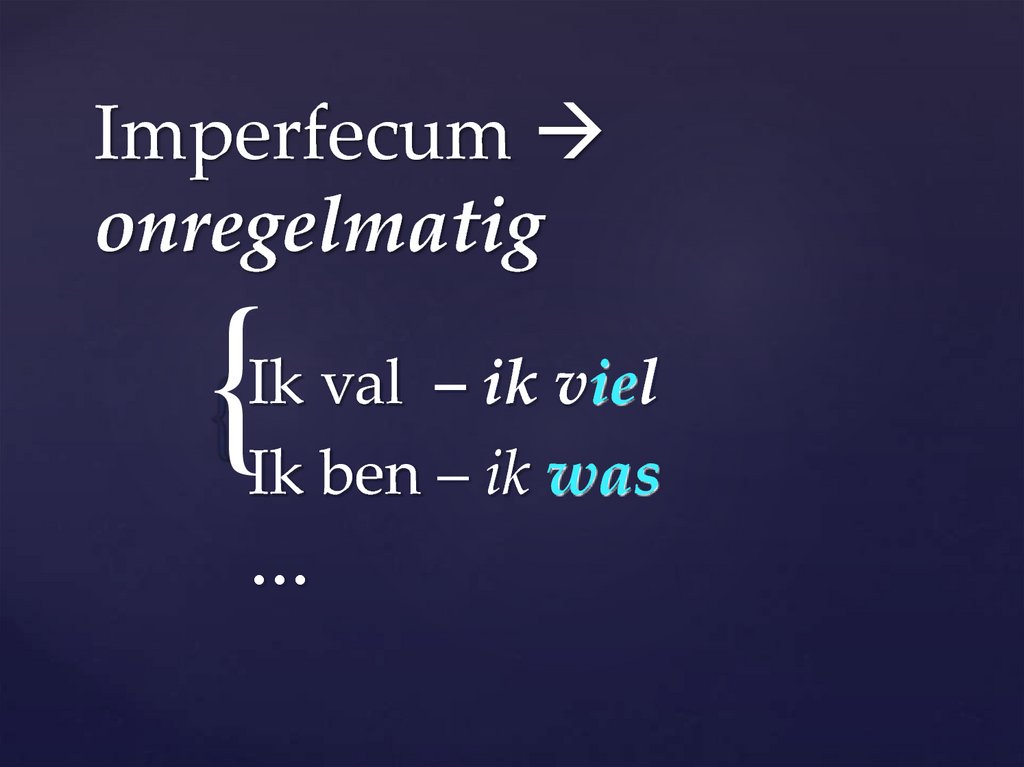 Imperfectum onregelmatig Ik val – ik viel - презентация онлайн