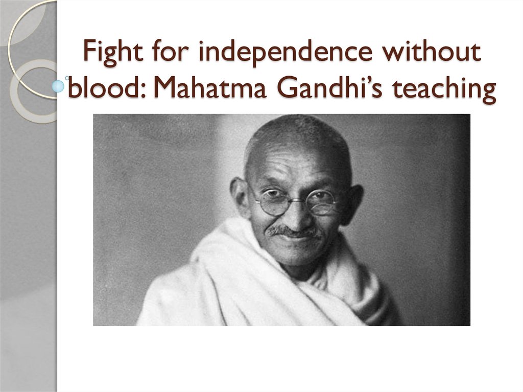 Fight for independence without blood: Mahatma Gandhi’s teaching ...