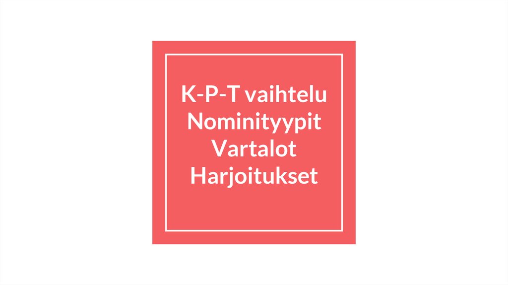 K-P-T vaihtelu Nominityypit Vartalot Harjoitukset (1) - презентация онлайн